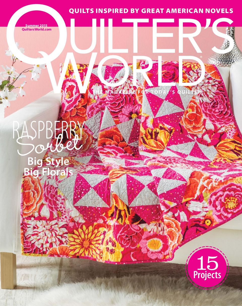 Quilter's World-Summer 2015 Magazine - Get your Digital Subscription
