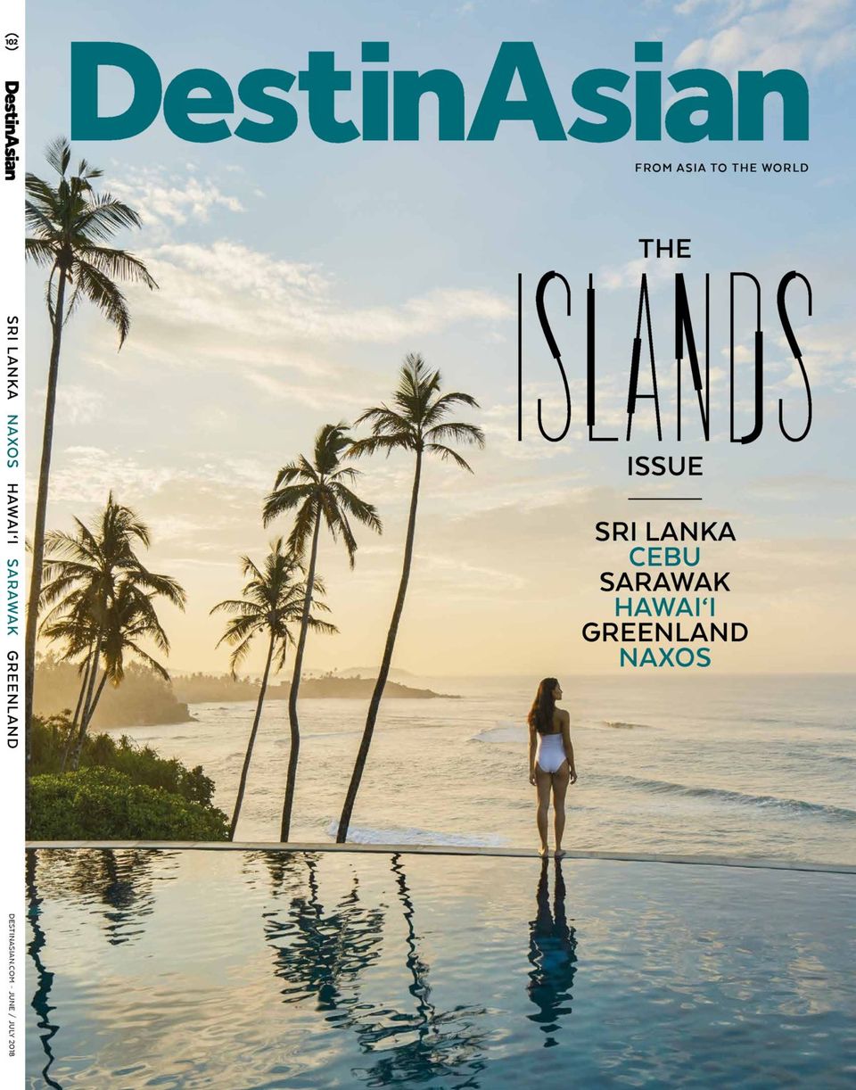 DestinAsian-June - July 2018 Magazine - Get your Digital Subscription