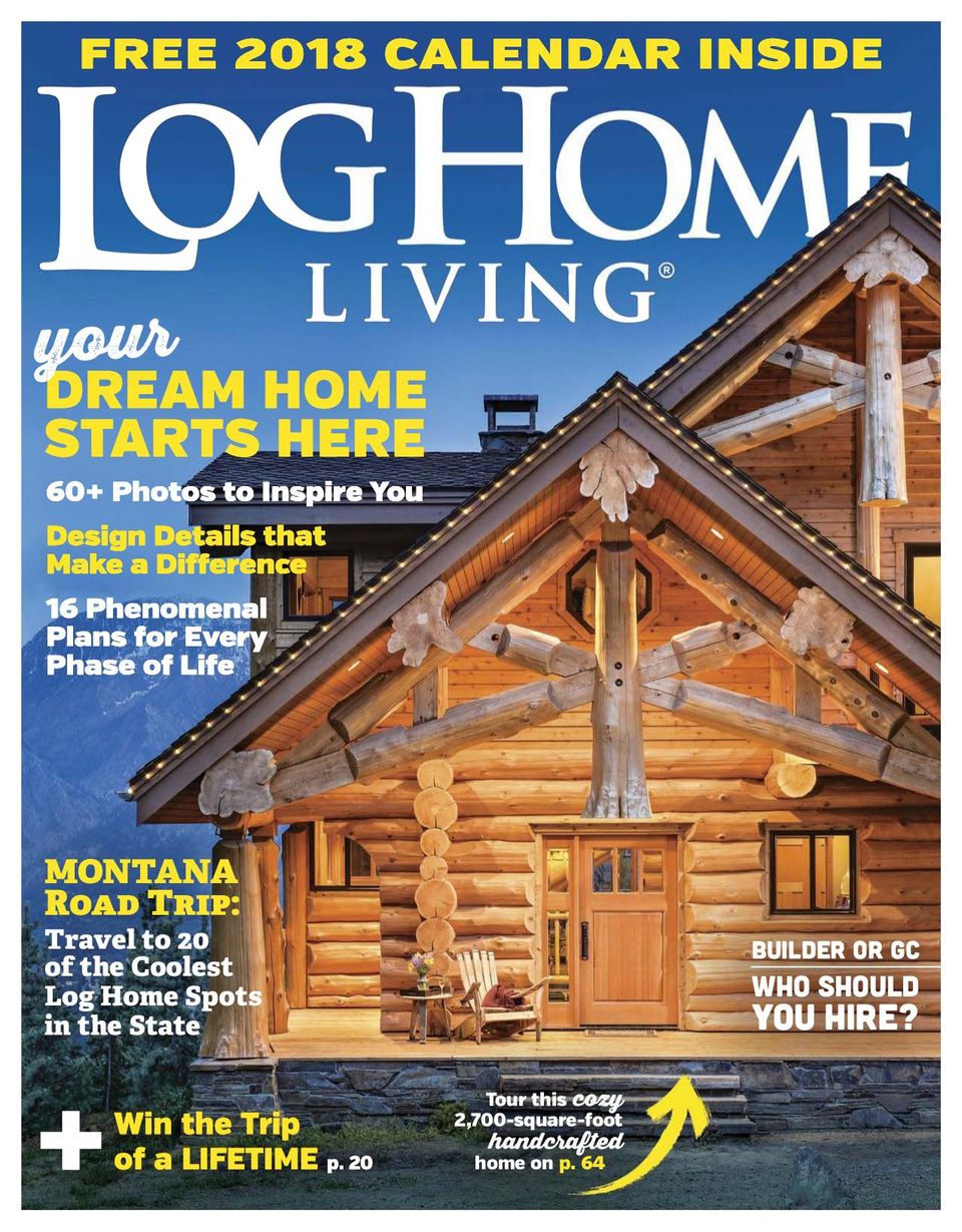 Log Home Living-Nov - Dec 2017 Magazine - Get your Digital Subscription