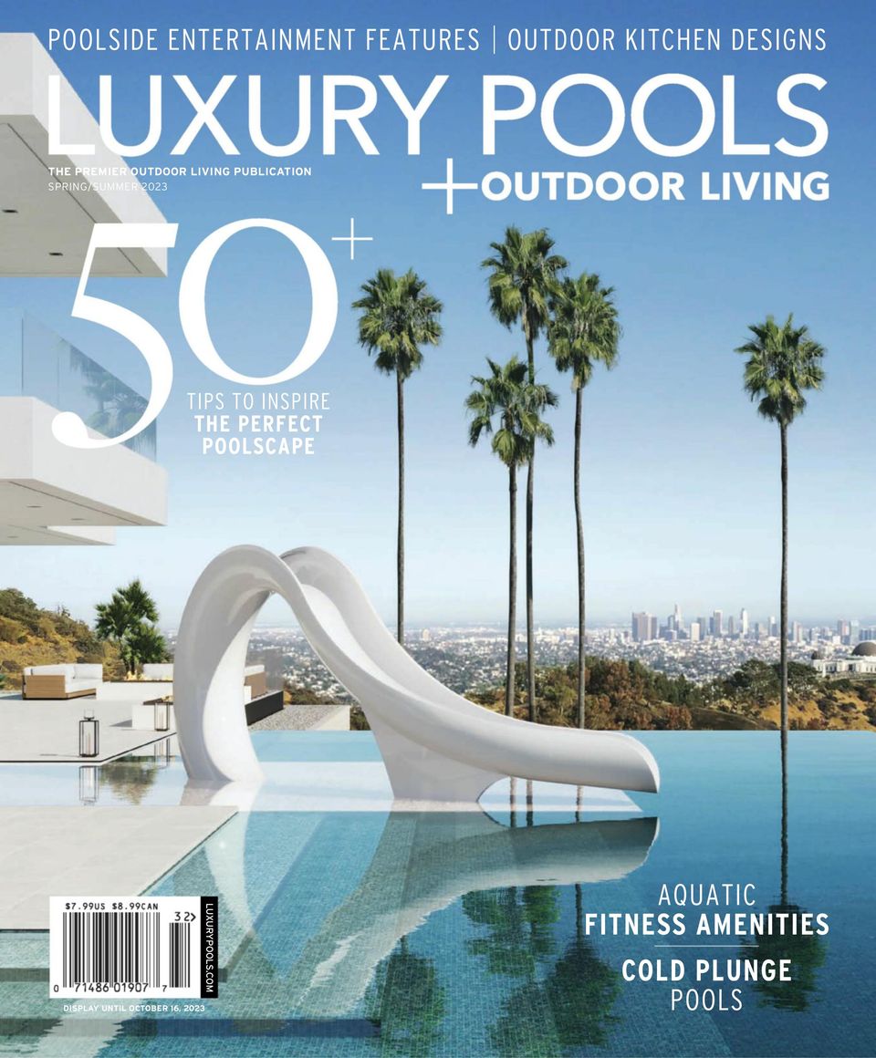 Luxury Pools-Spring/Summer 2023 Magazine - Get your Digital Subscription